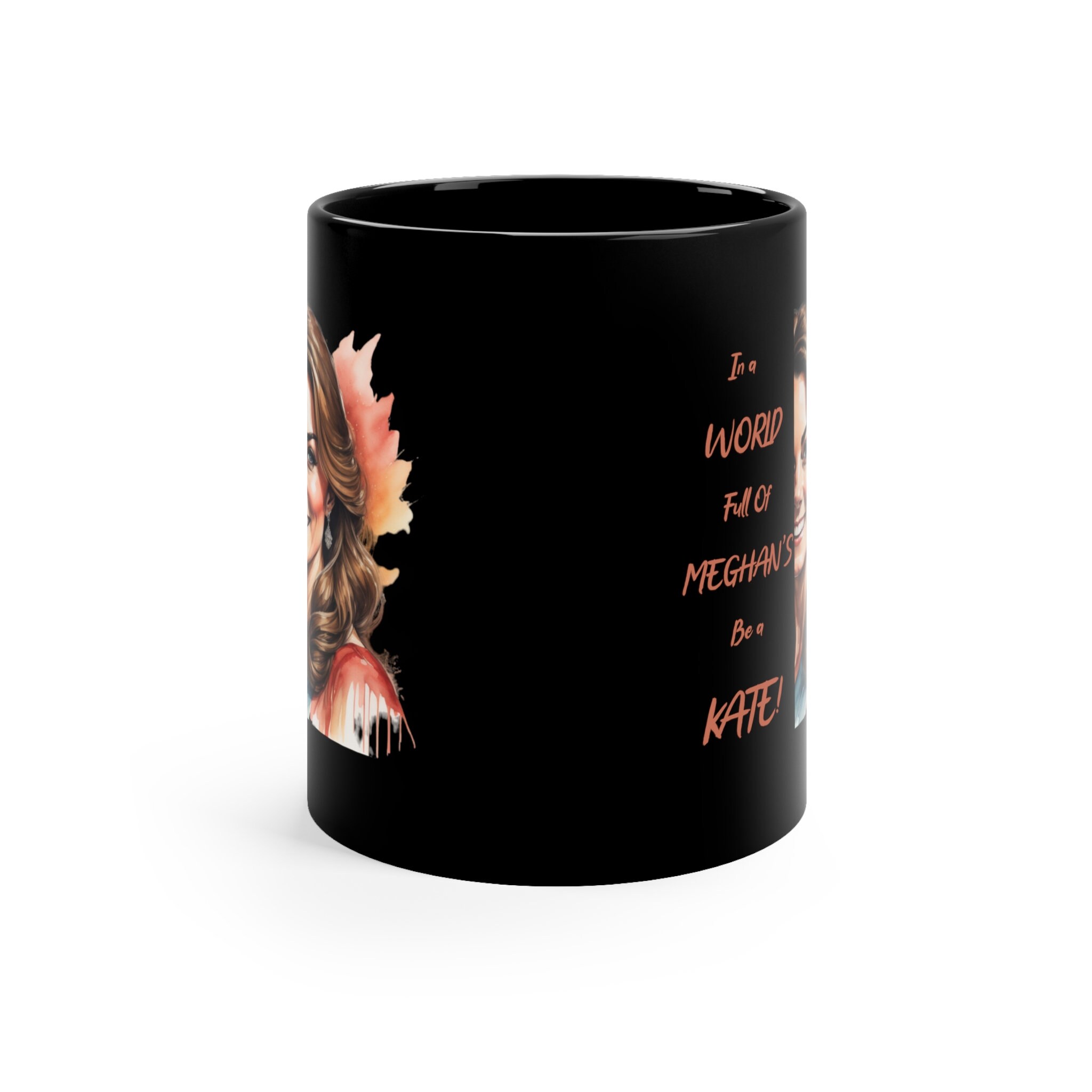 Inspirational Be a Kate Mug, in a World of Meghans Be a Kate Mug ...