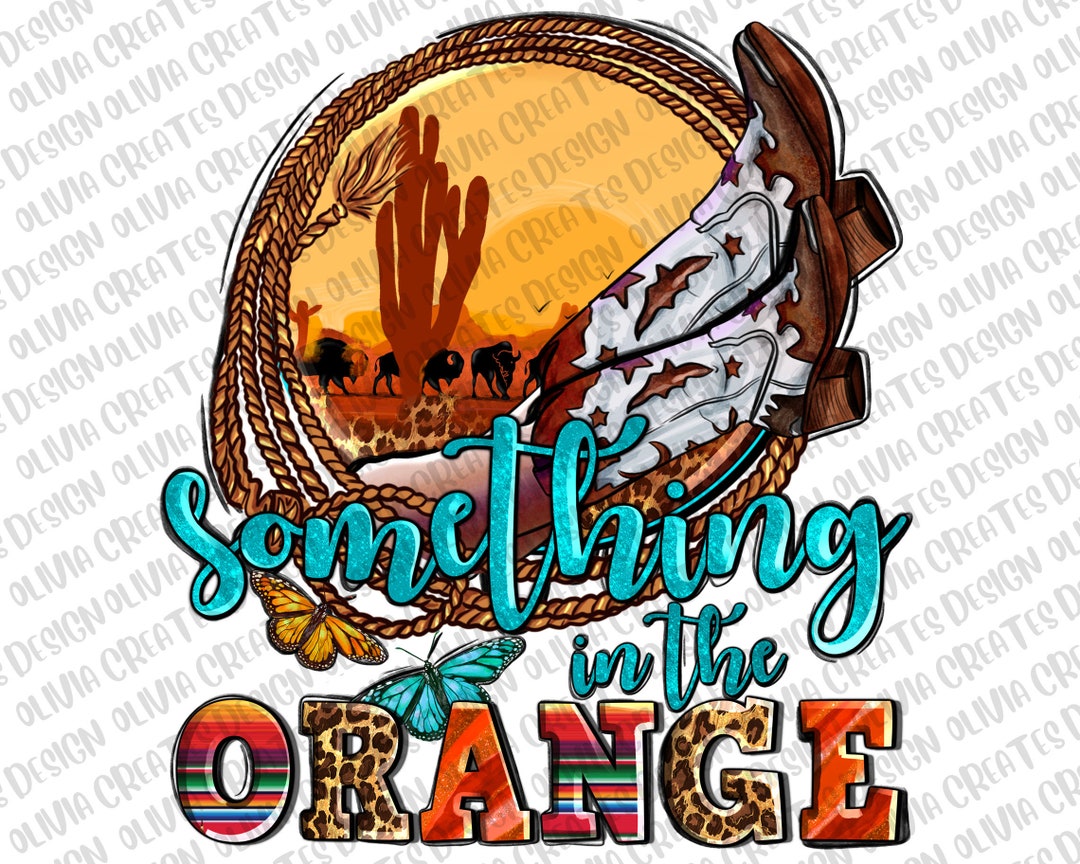Something in the Orange Png Sublimation Design Download - Etsy