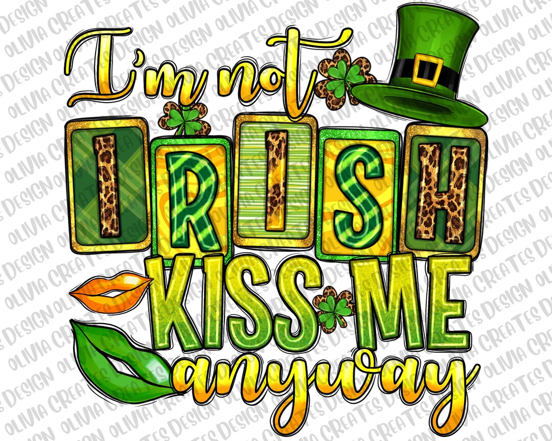 I Am Not Irish Kiss Me Anyway Png Sublimation Design Download - Etsy