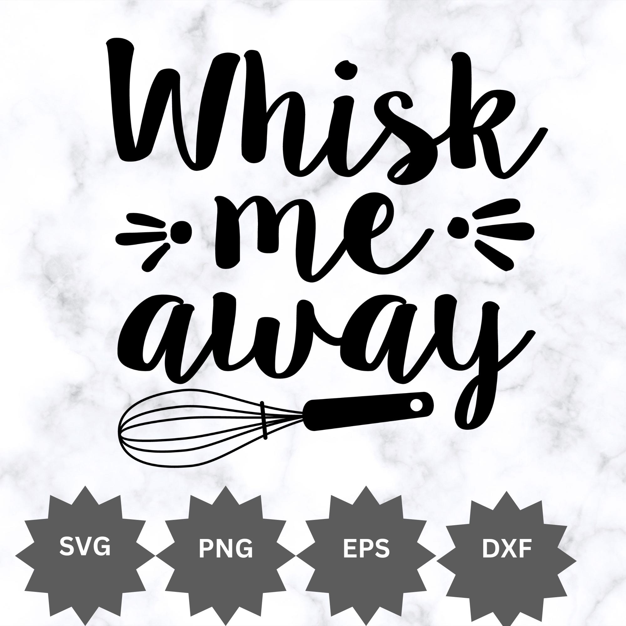 Whisk Me Away SVG File Baking Cooking Chef Whisk Decal Love Digital ...