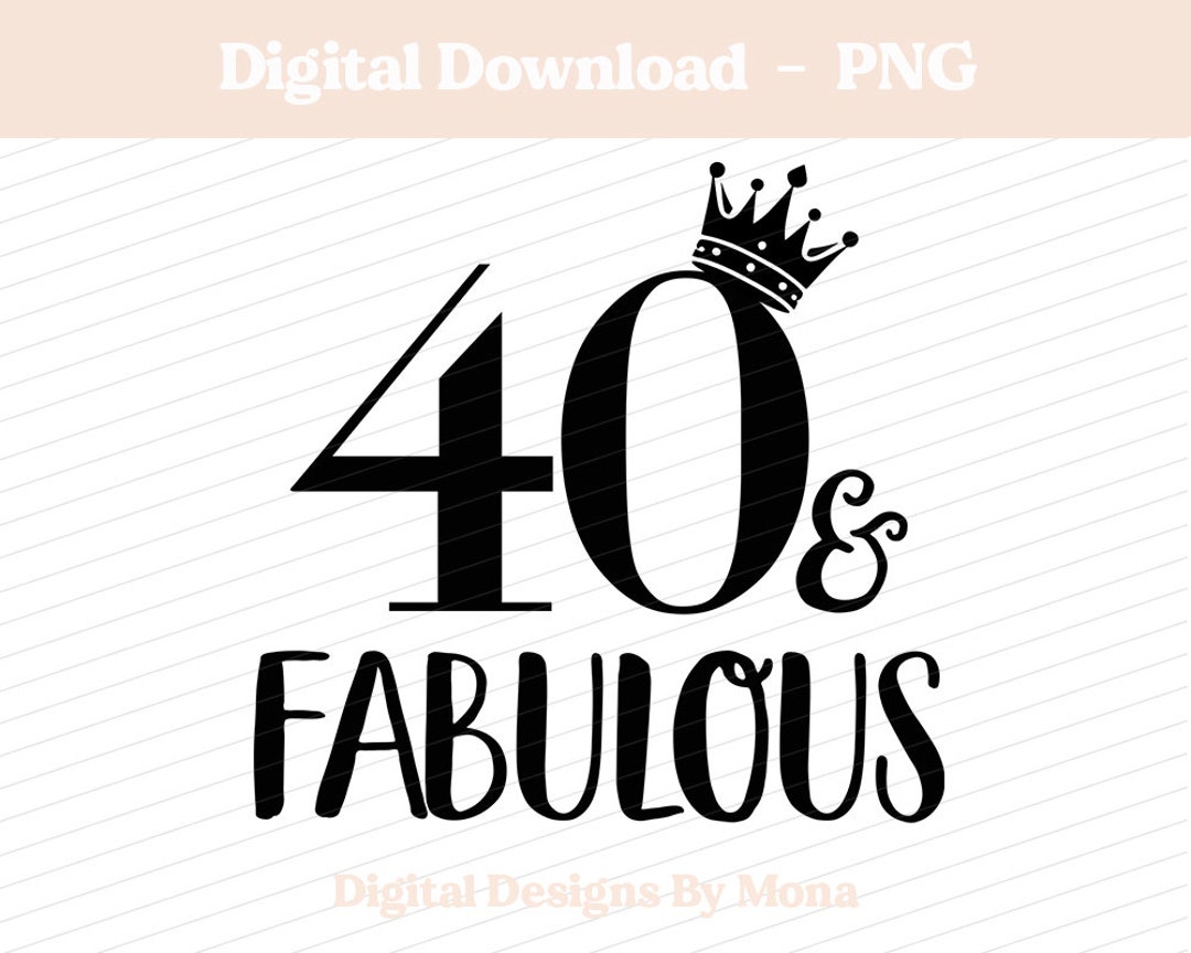 40 and Fabulous PNG, Forty and Fabulous PNG, Birthday PNG, 40th ...