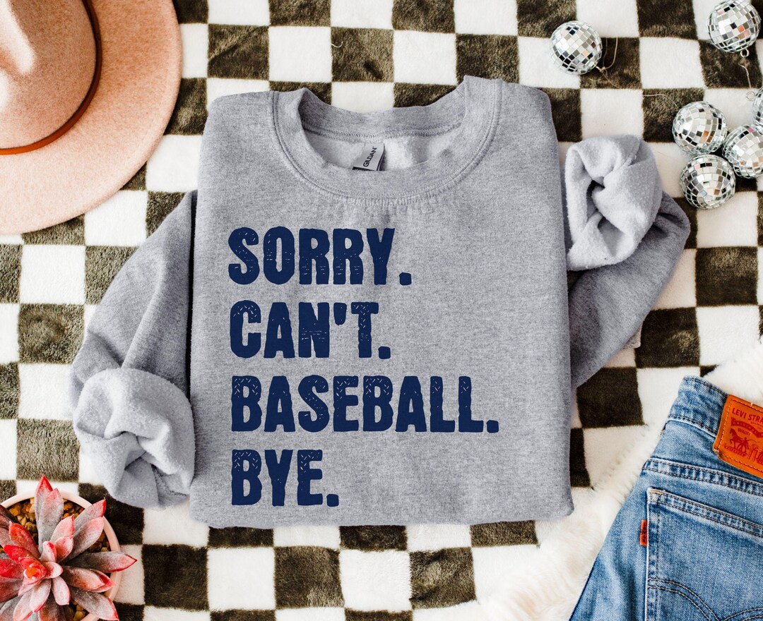 Sorry Can't Baseball Bye Sweatshirt, Baseball Mom Shirt, Proud Baseball ...
