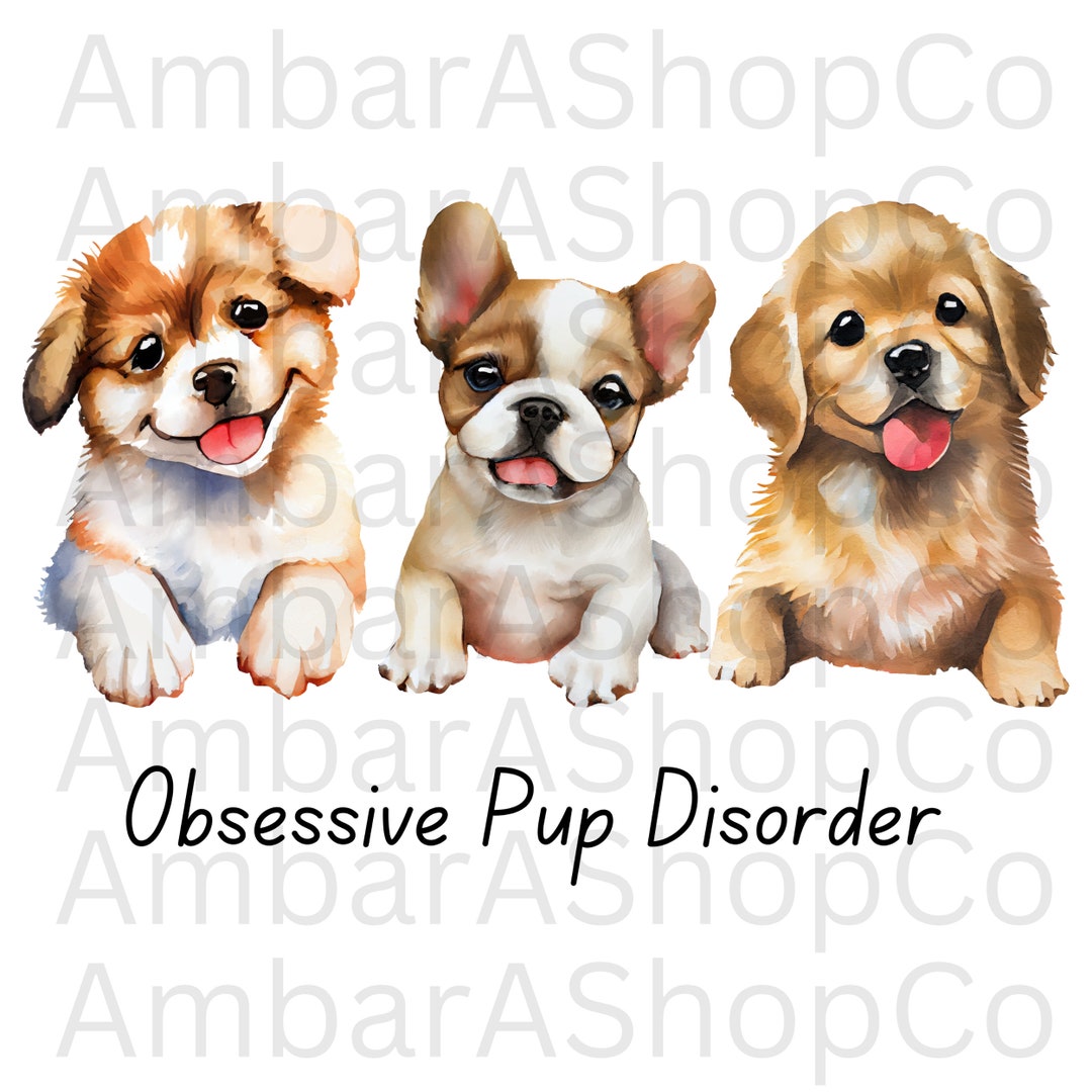 Obsessive Pup Disorder PNG Dog Obsessed Shirt Dog Mom Png Disorder Png ...