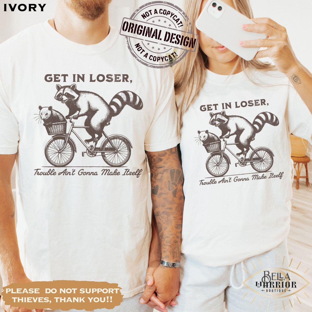 Get in Loser Trouble Ain't Gonna Make Itself Raccoon Lover Shirt, Gift ...