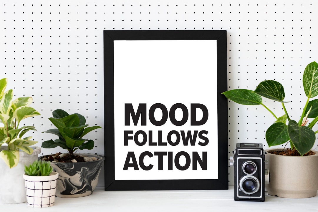 Mood Follows Action - Motivational Quote, Printable Wall Art ...