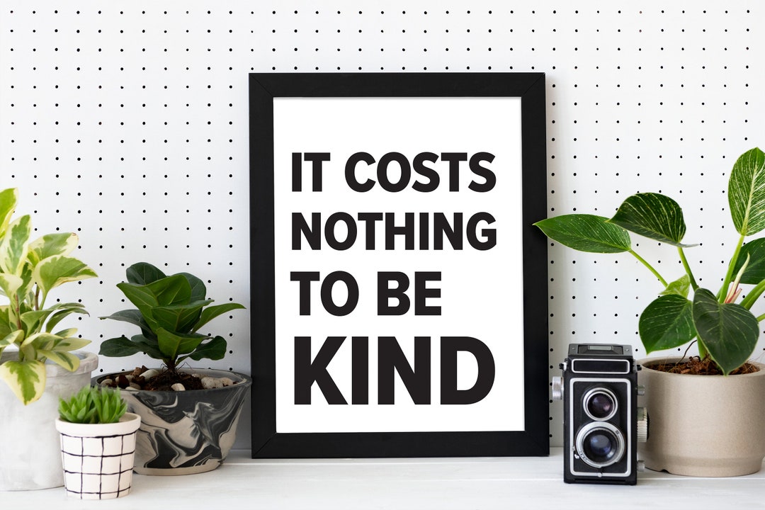 It Costs Nothing to Be Kind - Motivational Quote, Printable Wall Art ...