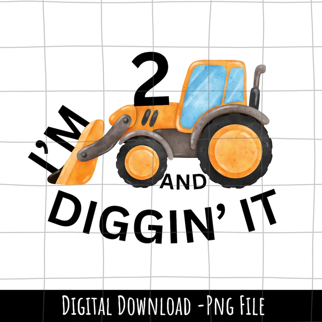 I'm 2 and Diggin' It Png, 2nd Birthday Construction PNG, Construction ...
