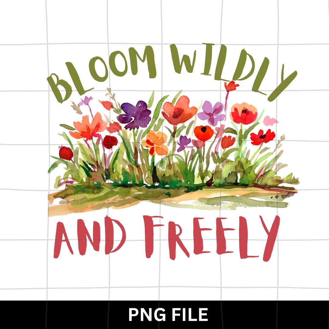Bloom Wildly and Freely, Wildflowers Png, Motivational Png ...