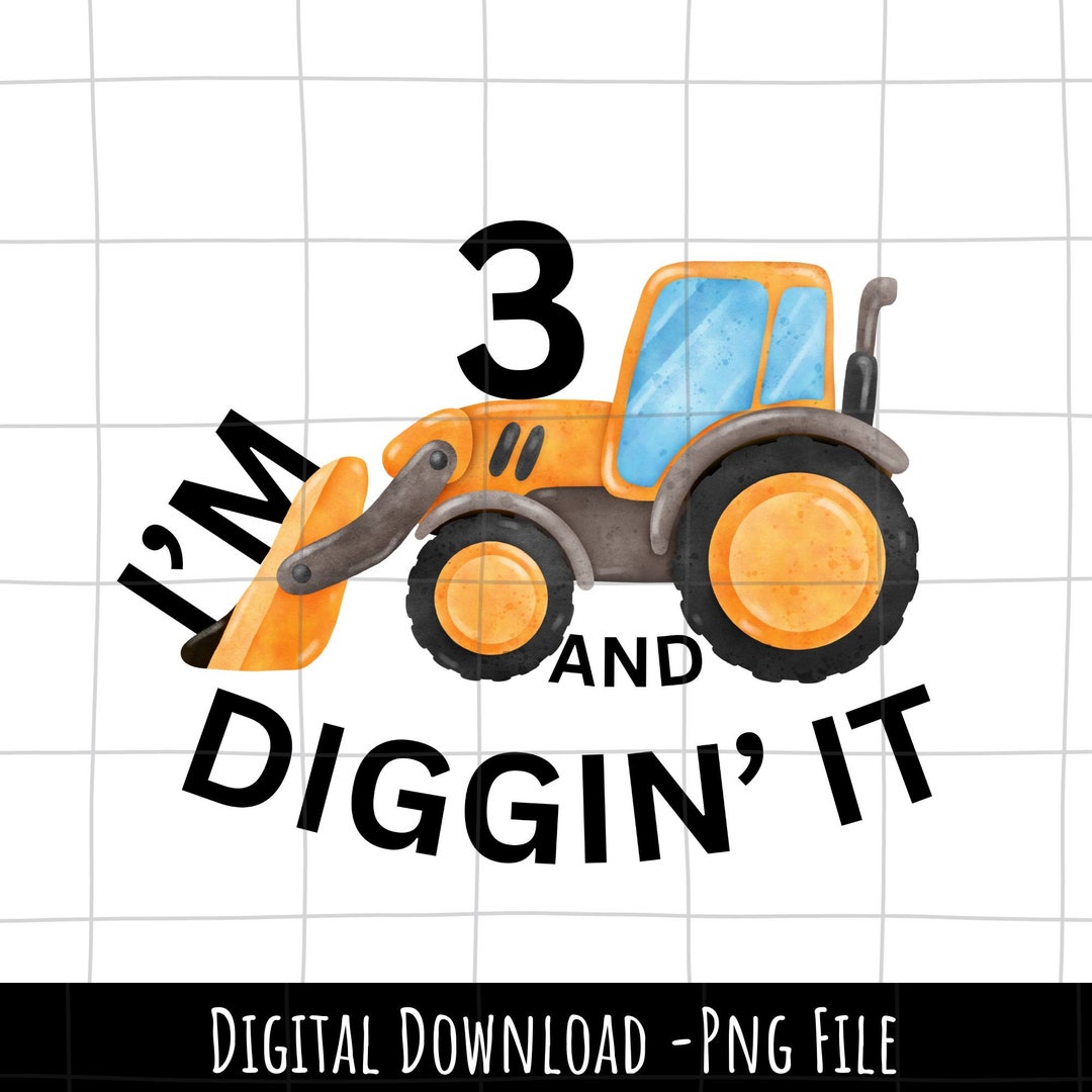 I'm 3 and Diggin' It Png, 3rd Birthday Construction PNG, Construction ...
