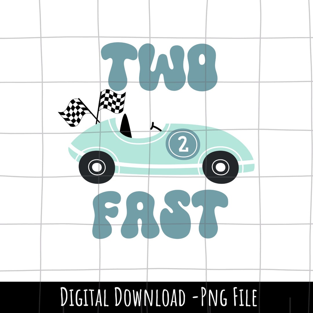 Two Fast Png, Race Car Png, Two Fast Birthday Png, Sublimation, Heat ...