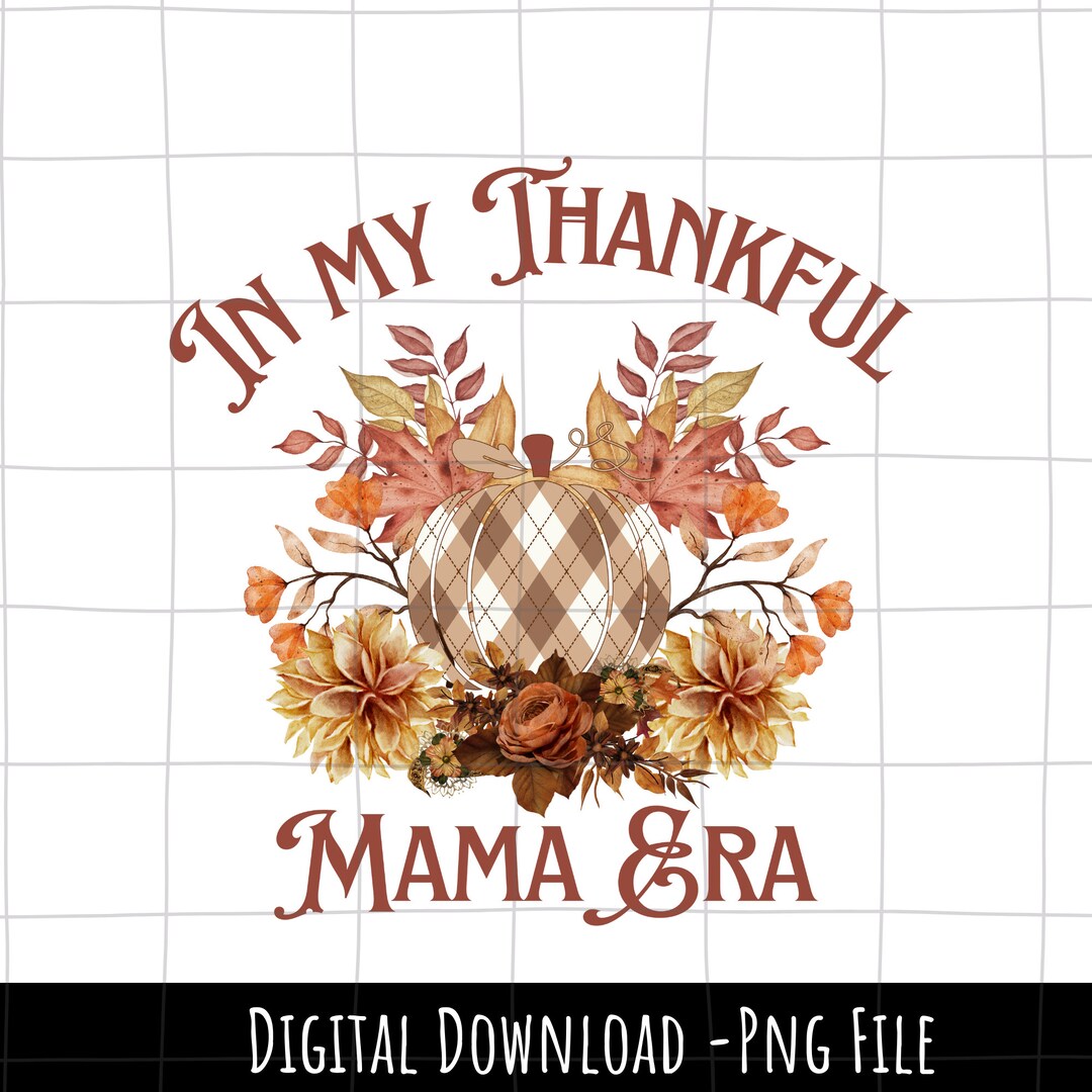 In My Thankful Mama Era Png, Thanksgiving Mama Png, Blesssed ...