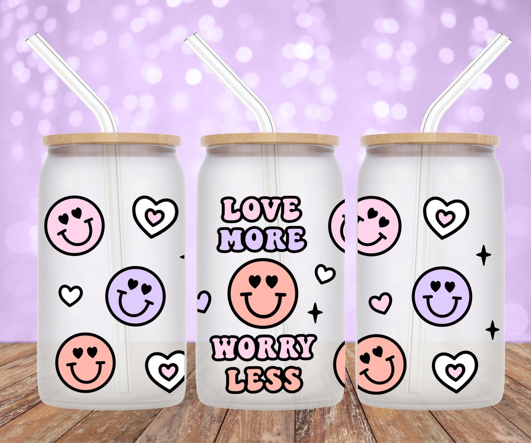 UV DTF Love More Worry Less Cup Wrap Cup Wrap for 16oz. Glass Can UVDTF ...
