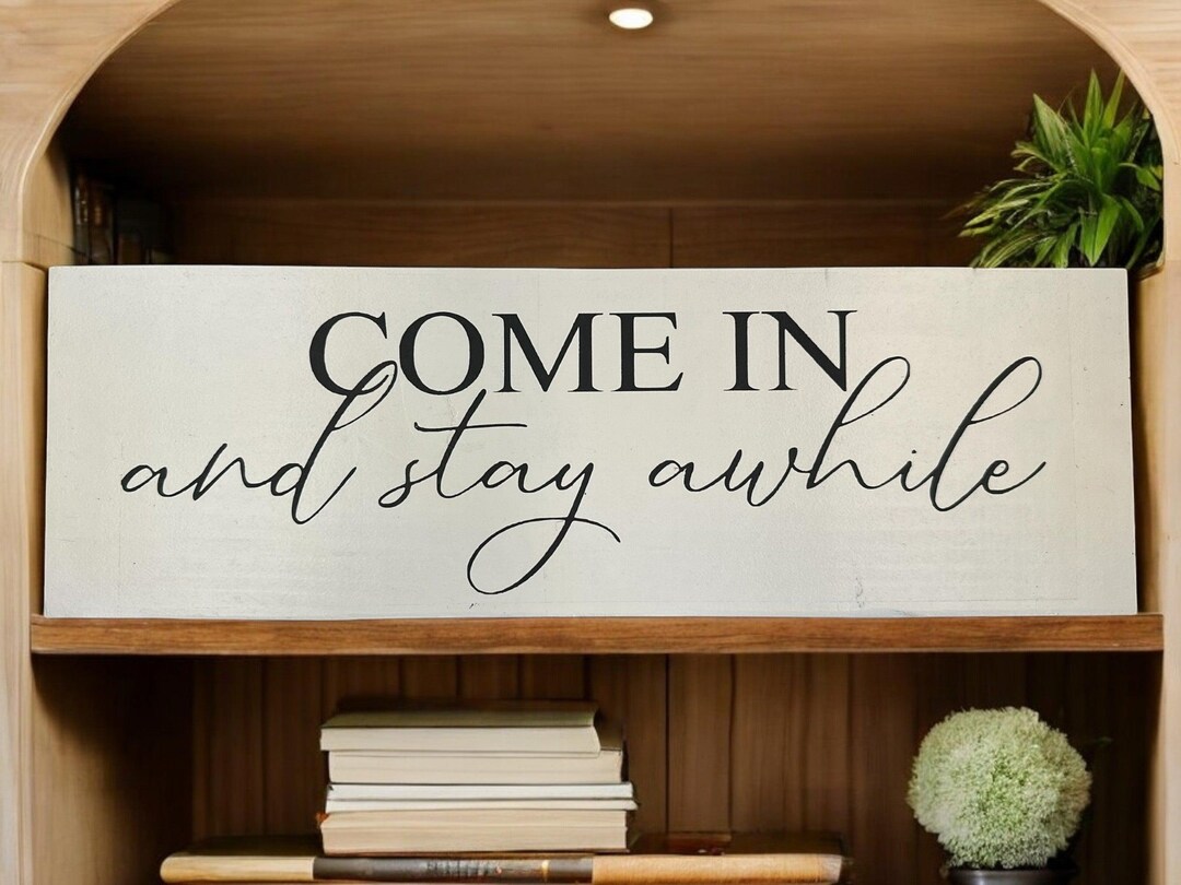 Come in and Stay A While Sign | Farmhouse Sign | Welcome Sign - Etsy