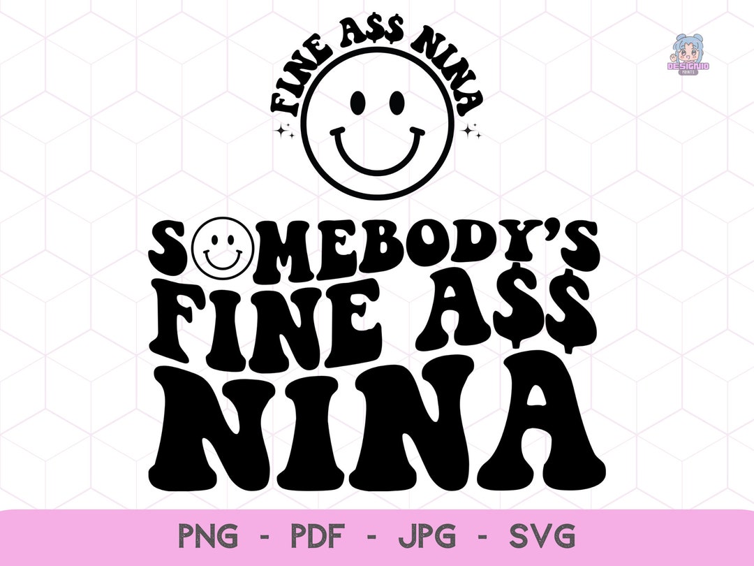 Somebodys Fine Ass Nina Svg Nina Svg Nana Svg Fine Ass Nina Svg Body Positive Svg