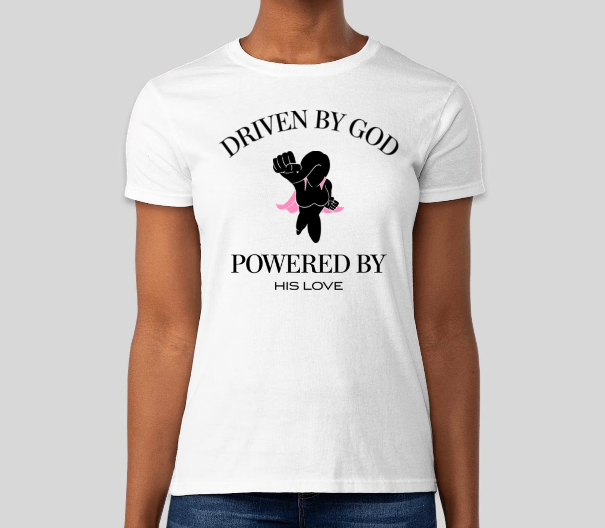 Driven by God Powered by His Love Woman Tshirt, Christian Gift, Christian Graphic Tshirt for ...