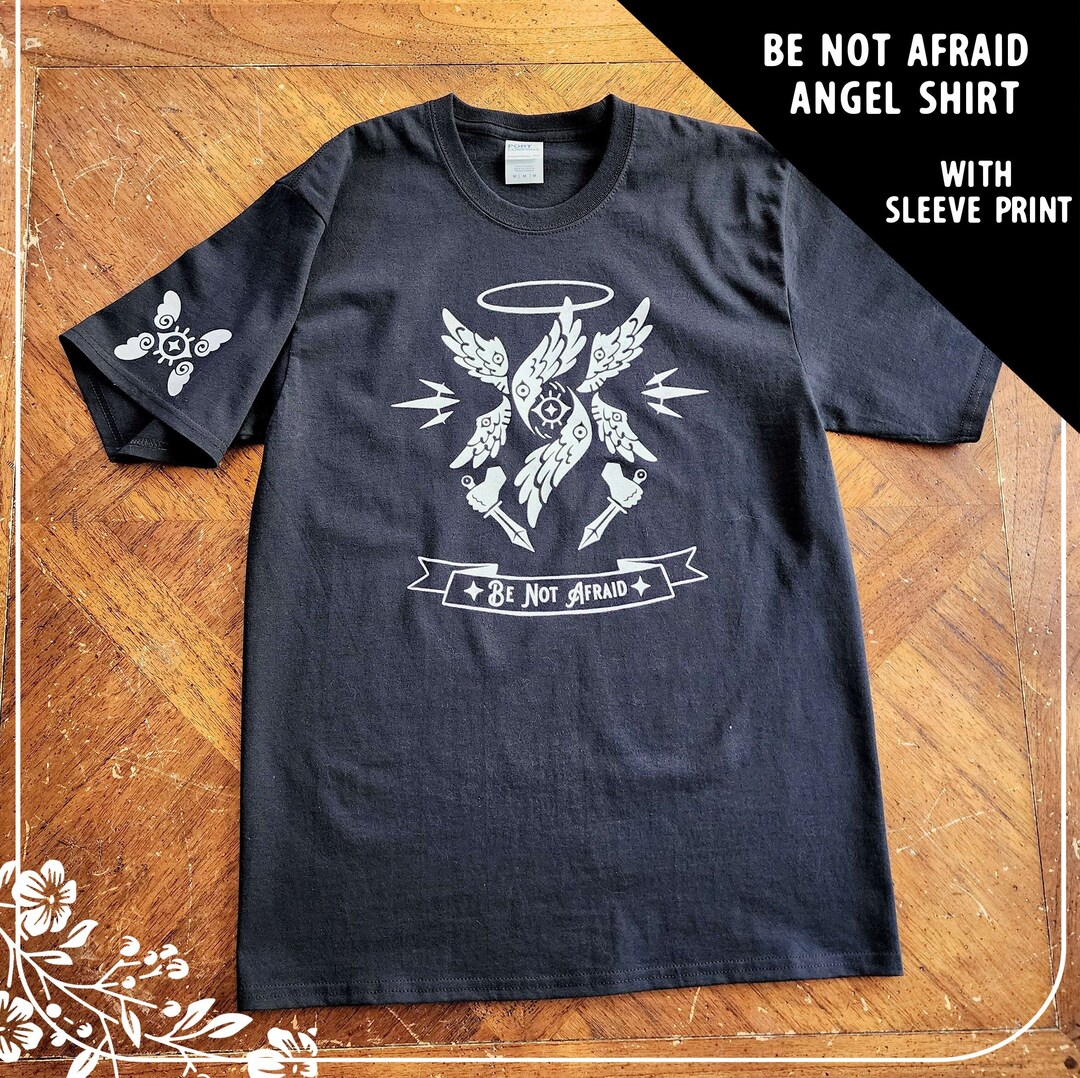 BE NOT AFRAID | Biblically Accurate Angel Seraph Screen Print Shirt ...