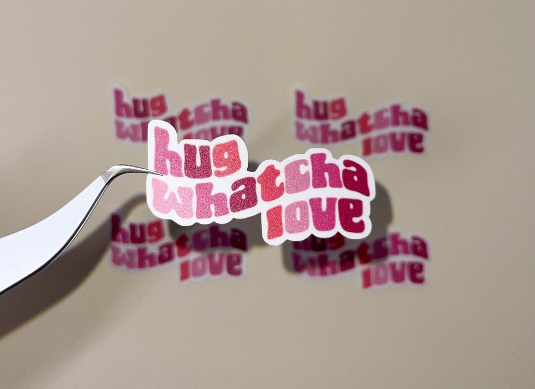 Hug Whatcha Love Sticker Love Sticker Happy Sticker - Etsy