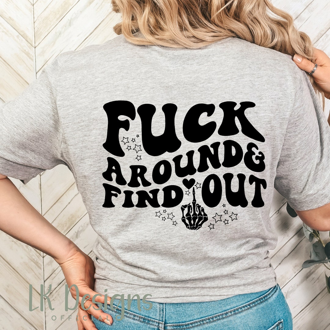 Fuck Around and Find Out Shirt Svg, Sarcastic Svg, Divorce Svg ...