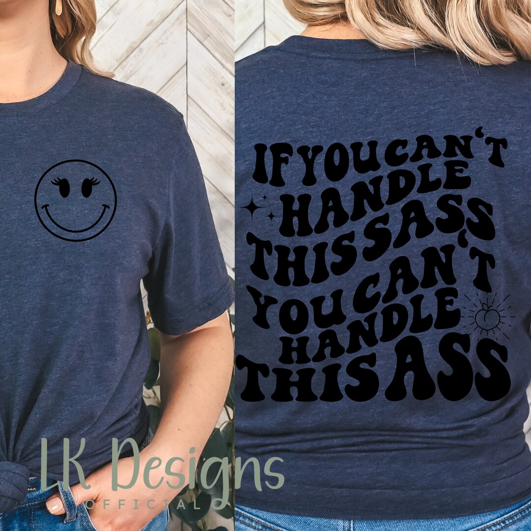 IF YOU CAN'T Handle This Sass You Can't Handle This Ass Shirt, Funny ...