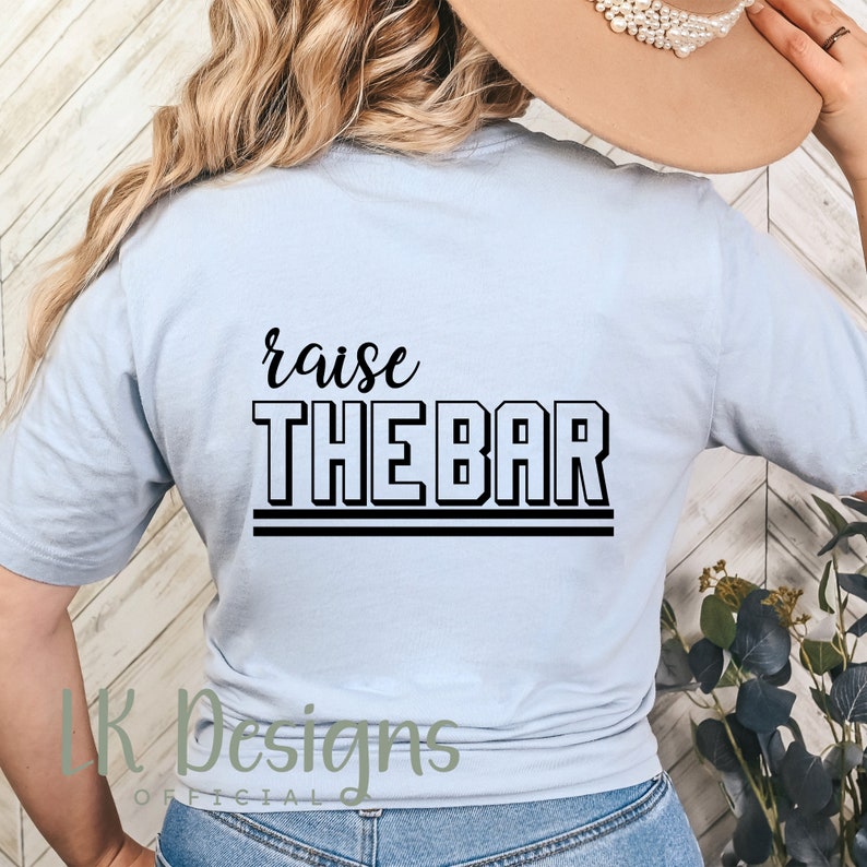 RAISE THE BAR Svg, the Bar Svg Png. Funny Shirt Svg, Sarcastic Svg ...