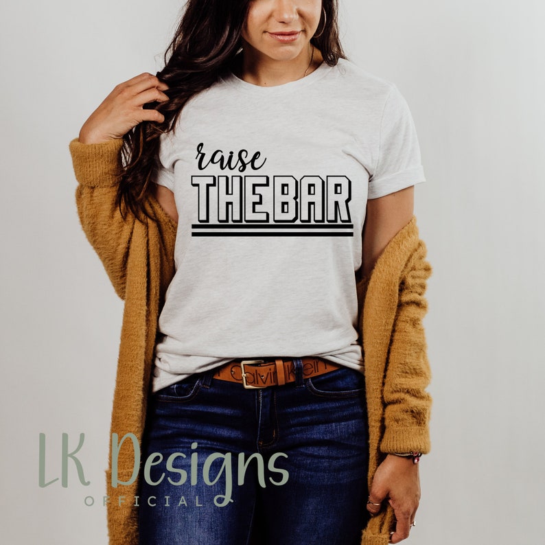 RAISE THE BAR Svg, the Bar Svg Png. Funny Shirt Svg, Sarcastic Svg ...