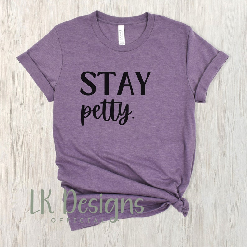 Stay Petty SVG PNG. Funny Shirt Svg, Sarcastic Svg, Expensive Life Svg ...
