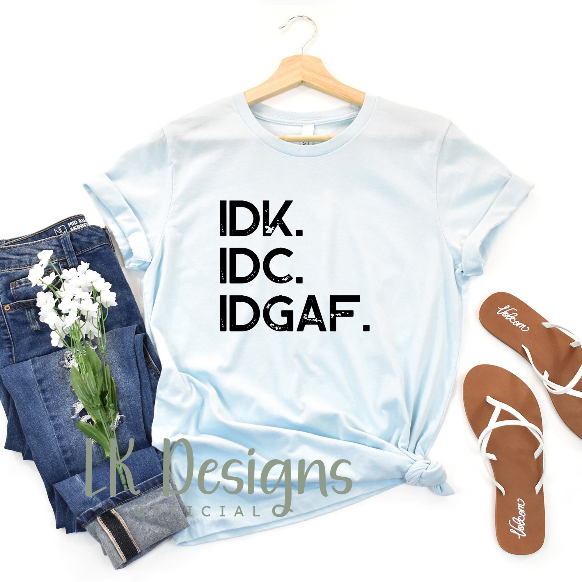 Idk Idc Idgaf SVG PNG. Funny Shirt Svg, Sarcastic Svg, Expensive Life ...