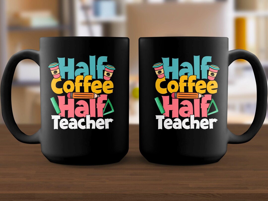 Teacher Mug, Half Coffee Half Teacher Funny Teacher Coffee Mug Gift ...