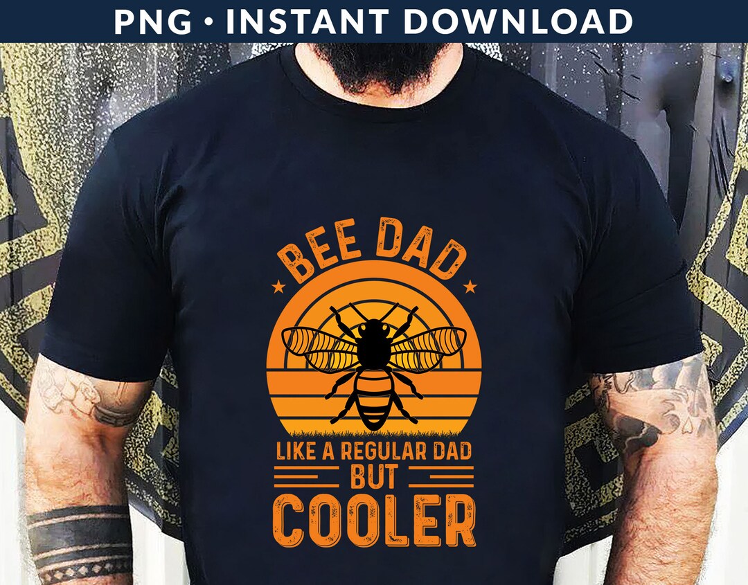 Bee Dad Like A Regular Dad but Cooler PNG File Bee Dad Png - Etsy