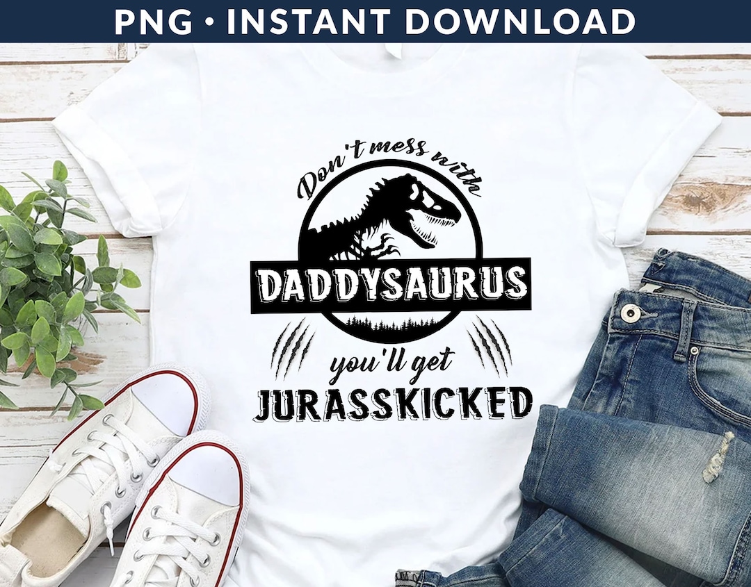 Don't Mess With Daddysaurus PNG File, Funny Father's Day Shirt Png ...