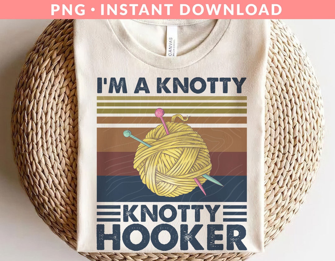 I'm A Knotty Knotty Hooker PNG, Retro Knitting Png, Yarn Png, Knitting Lover Png, Hobby Png ...