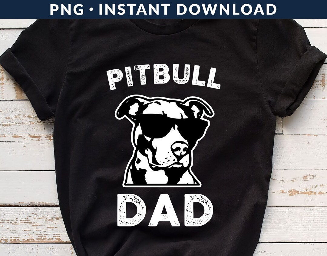 Pitbull Dad Shirt PNG File, Dog Dad Shirt Png, Fathers Day Shirt Png ...