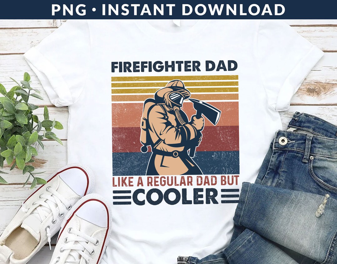 Firefighter Dad Like A Regular Dad but Cooler PNG File, Firefighter Png ...