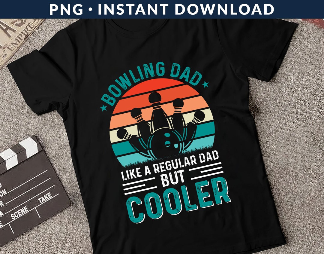 Bowling Dad Like A Regular Dad but Cooler PNG File, Bowling Dad Shirt ...