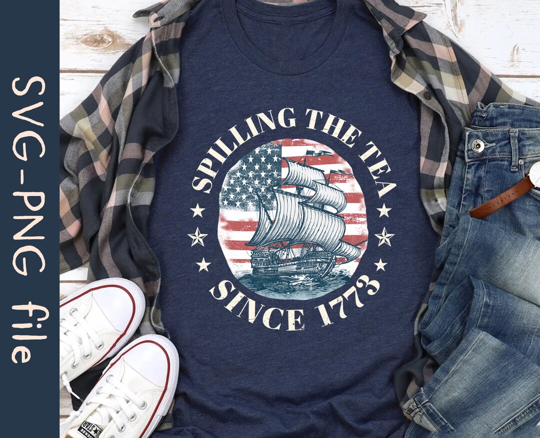 Spilling the Tea Since 1773 SVG PNG File, 4th of July Svg, America Svg ...