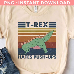 T-rex Hates Push Ups PNG File, Funny Dinosaur Png, Gym Png, Motivation ...