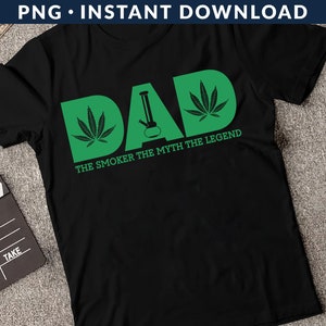 Dad the Smoker the Myth the Legend PNG File, Weed Dad Png, Marijuana ...