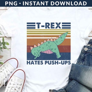 T-rex Hates Push Ups PNG File, Funny Dinosaur Png, Gym Png, Motivation ...