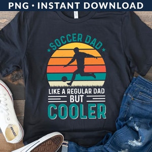 Soccer Dad Like A Regular Dad but Cooler PNG File, Retro Soccer Dad Png ...