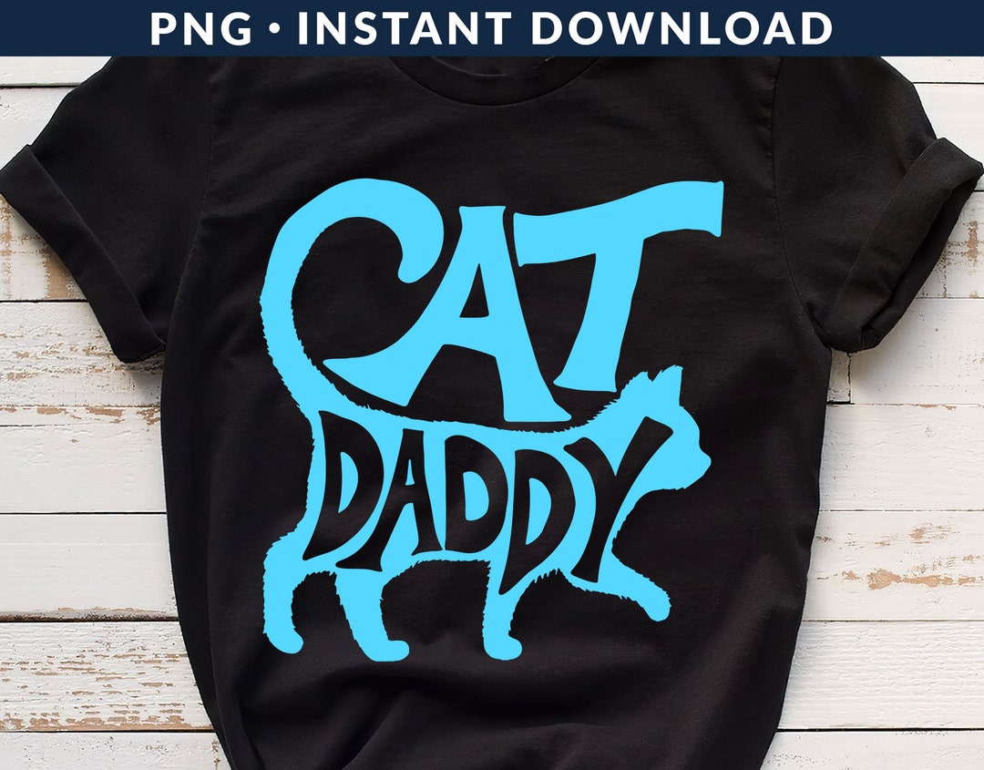 Cat Daddy PNG File, Funny Cat Dad Shirt Png, Fathers Day Shirt Png, Cat ...