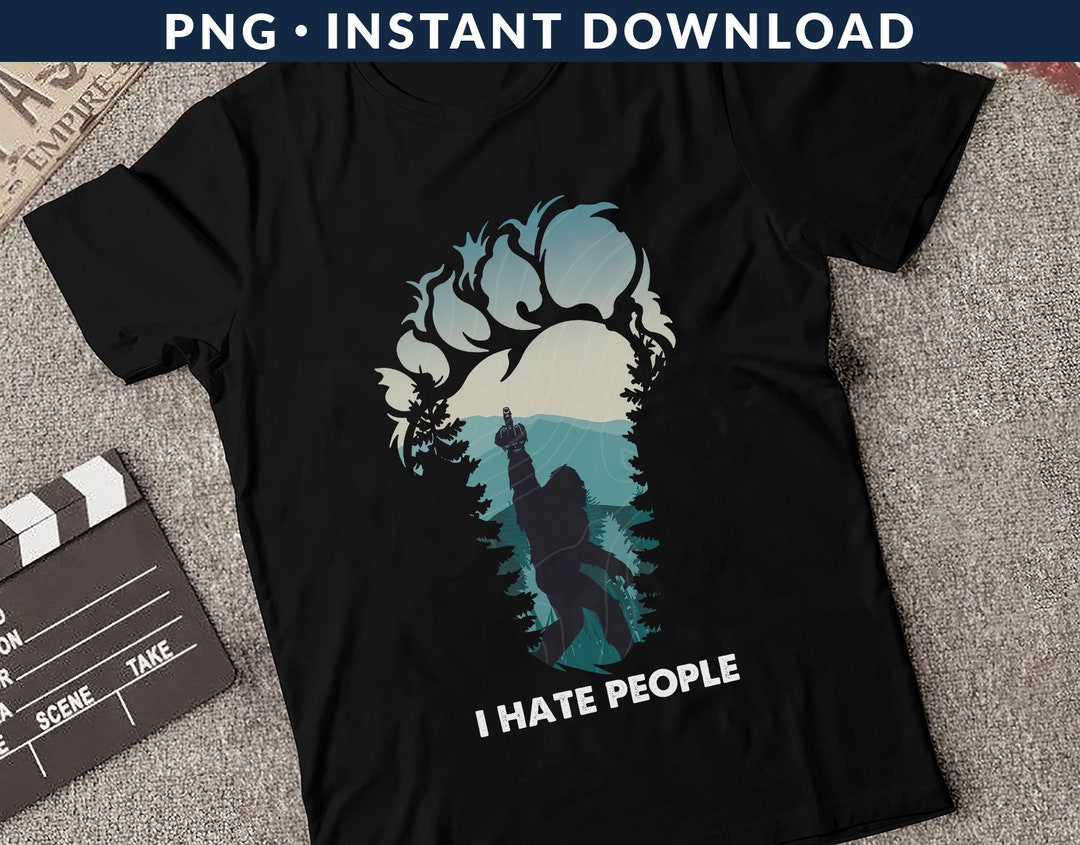 Bigfoot I Hate People PNG File, Big Foot Png, Sasquatch Png, Introvert ...