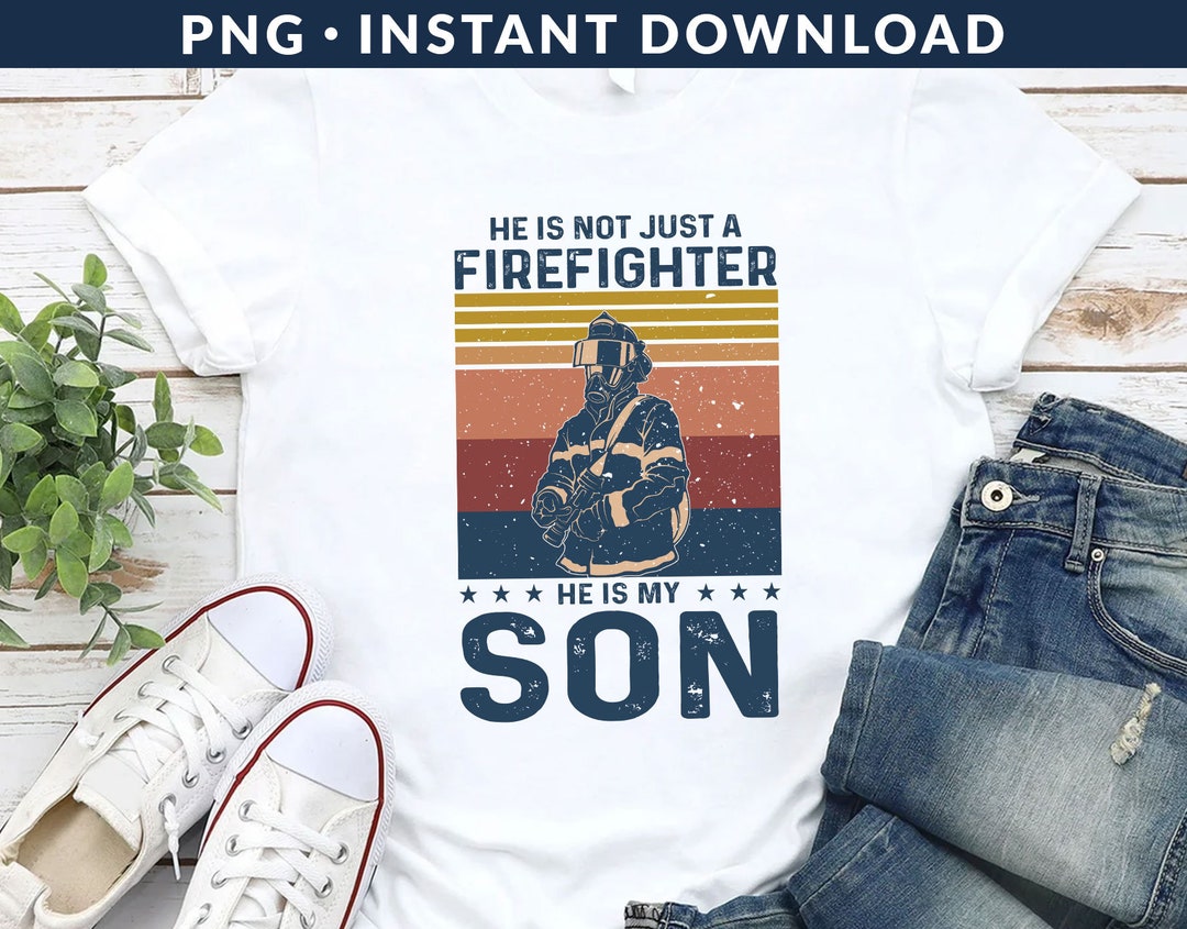 He is Not Just A Firefighter He is My Son PNG File, Retro Firefighter ...