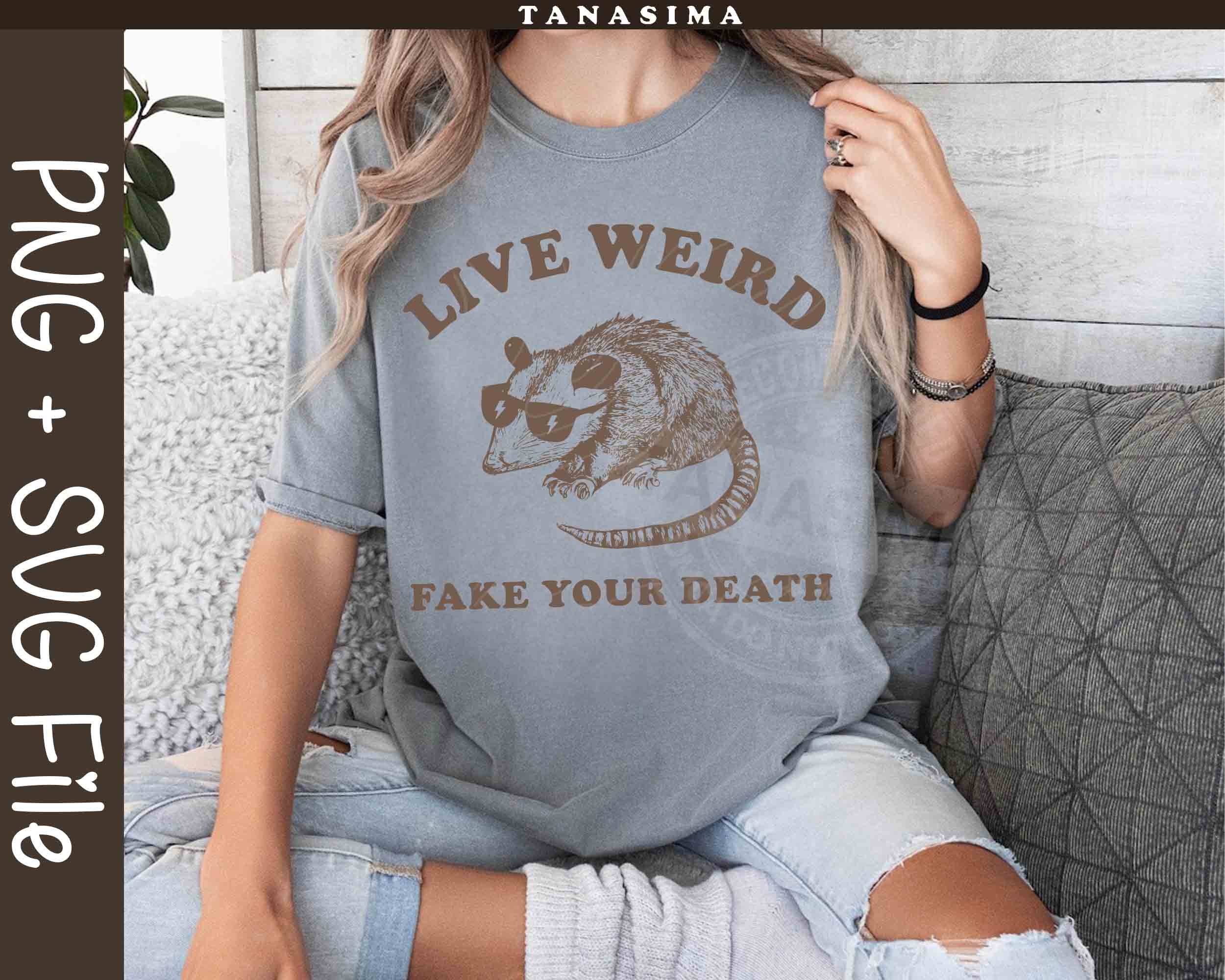 Live Weird Fake Your Death SVG PNG Files, Opossum Svg, Possum Svg ...