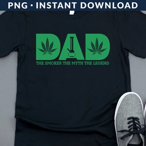 Dad the Smoker the Myth the Legend PNG File, Weed Dad Png, Marijuana ...