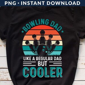 Bowling Dad Like A Regular Dad but Cooler PNG File, Bowling Dad Shirt ...