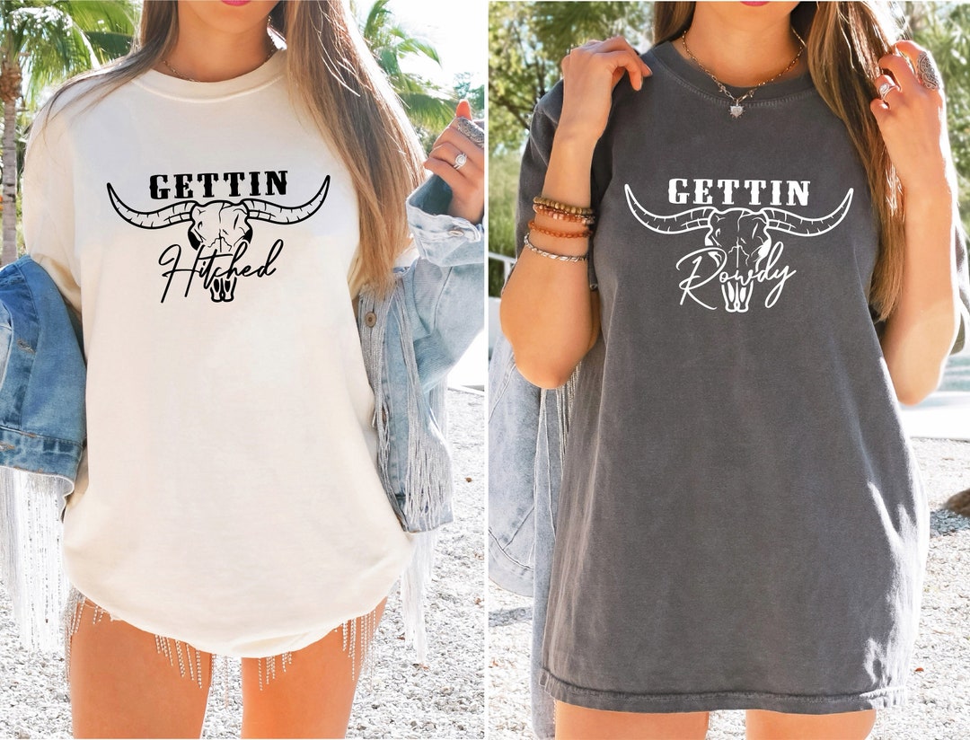 Comfort Colors Getting Hitched Rowdy Shirts, Country Bachelorette Party ...