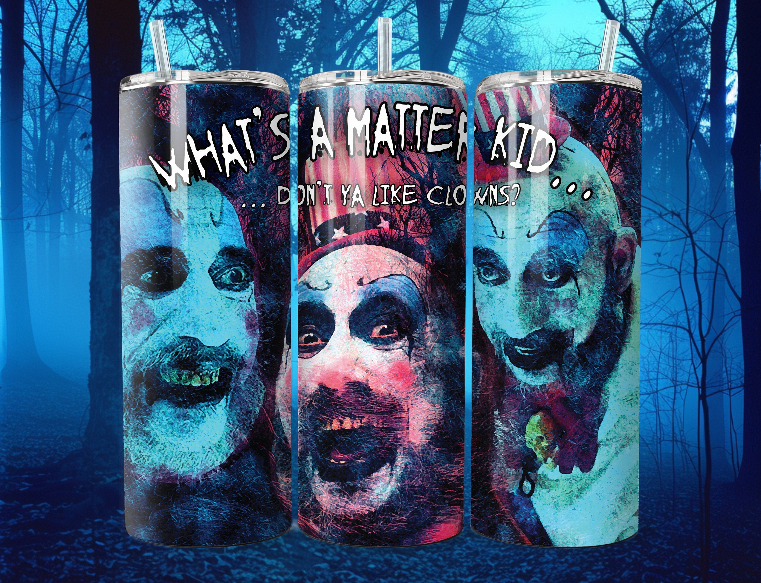 Captain Spaulding Don’t Ya Like Clowns Tumbler Wrap Halloween Tumbler ...