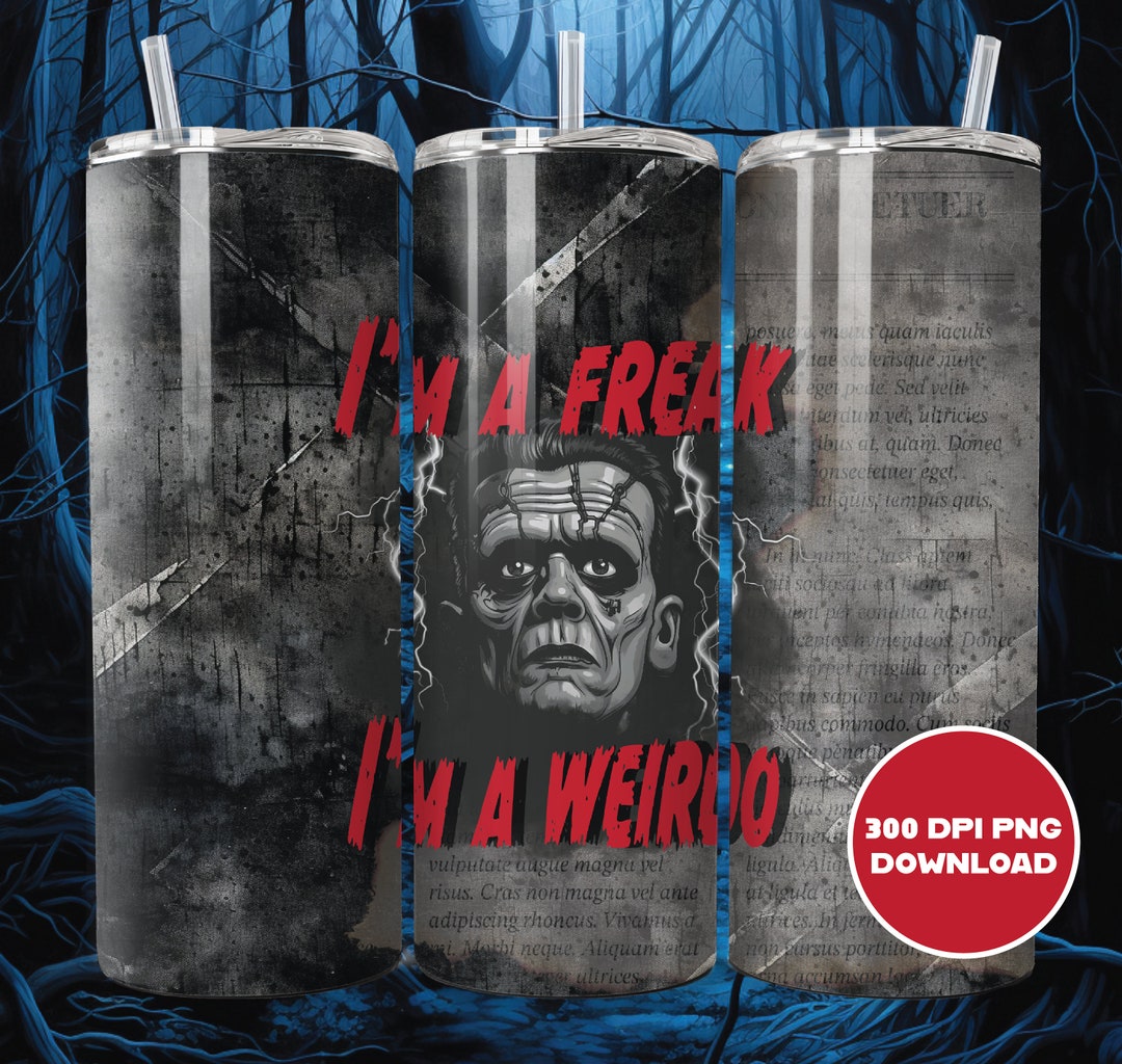 I'm A Freak, I'm A Weirdo Tumbler Wrap, Frankenstein Tumbler , Tumbler ...
