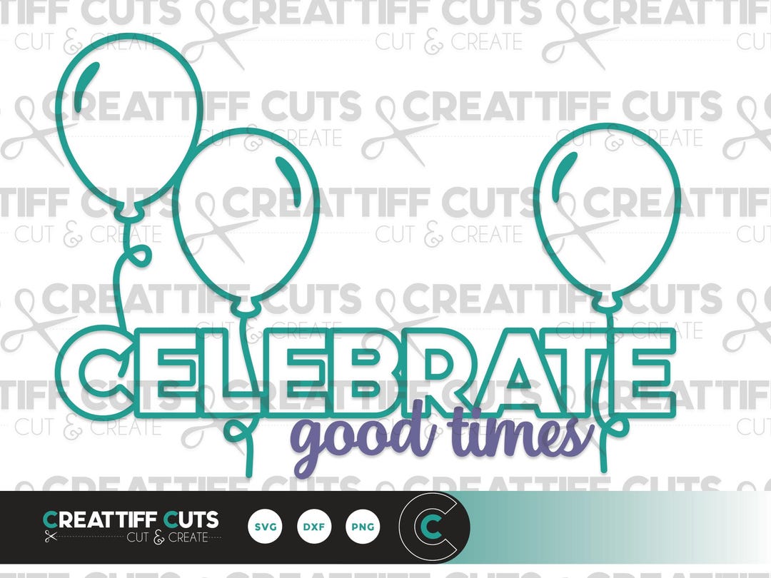 Celebrate Good Times Cut File- Svg, Dxf, Png - Etsy