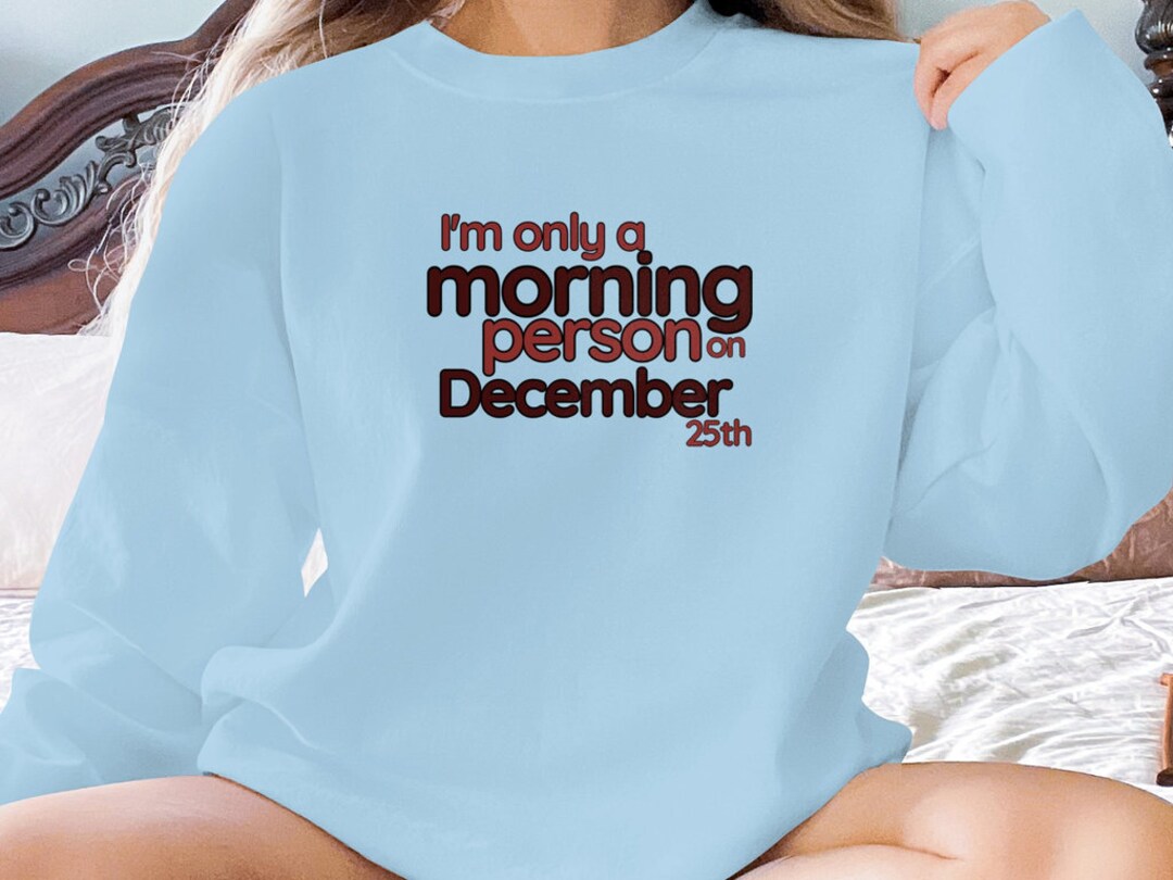 Morning Person December 25th Sweatshirt, Funny Christmas Jumper ...